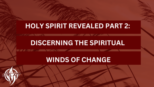 Holy Spirit Revealed Part 2: Discerning the Spiritual Winds of Change ...