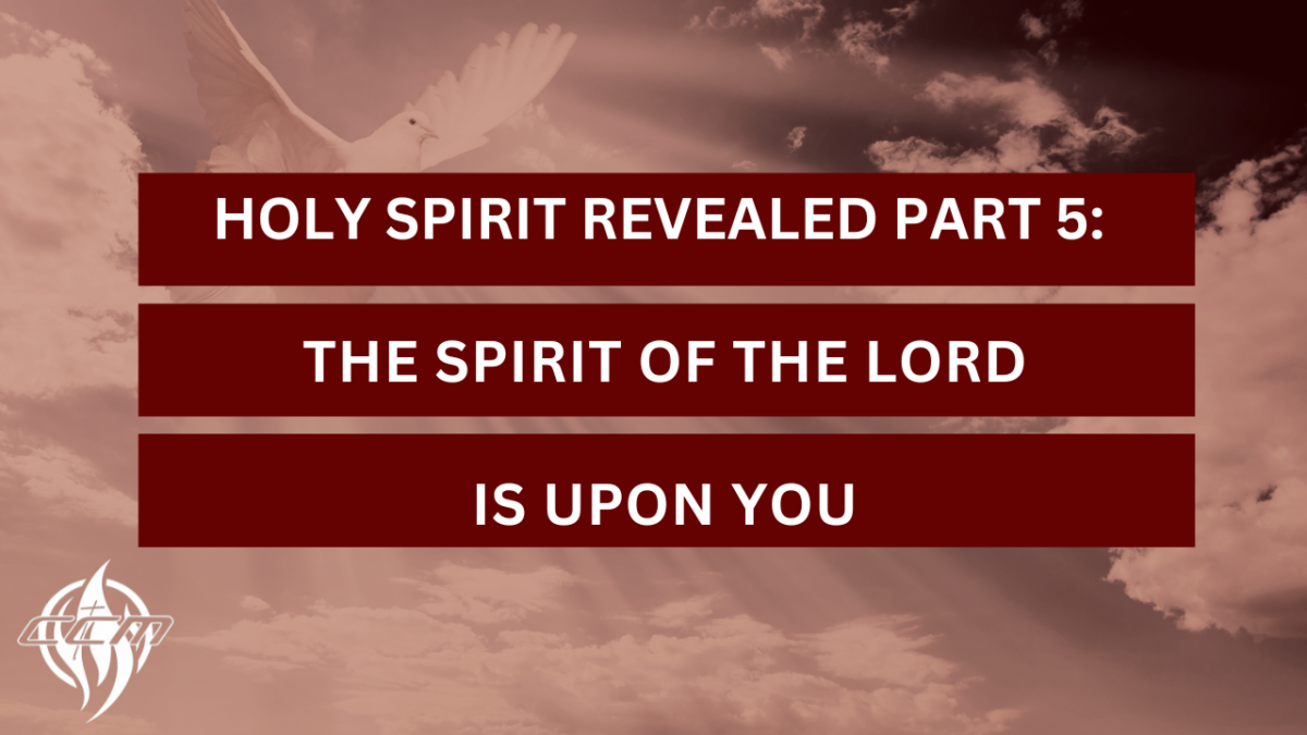 Holy Spirit Revealed Part 5: The Spirit of the Lord is Upon You - Caleb ...